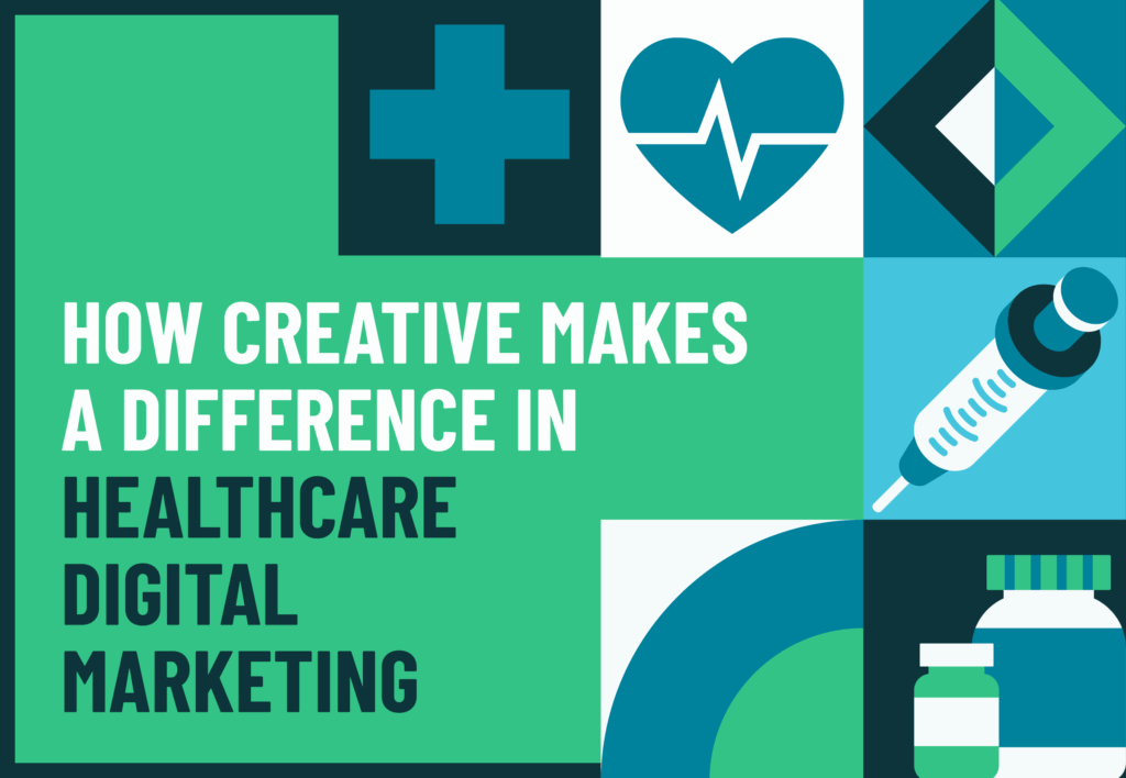 Why Creative Strategy Matters in Healthcare Digital Marketing